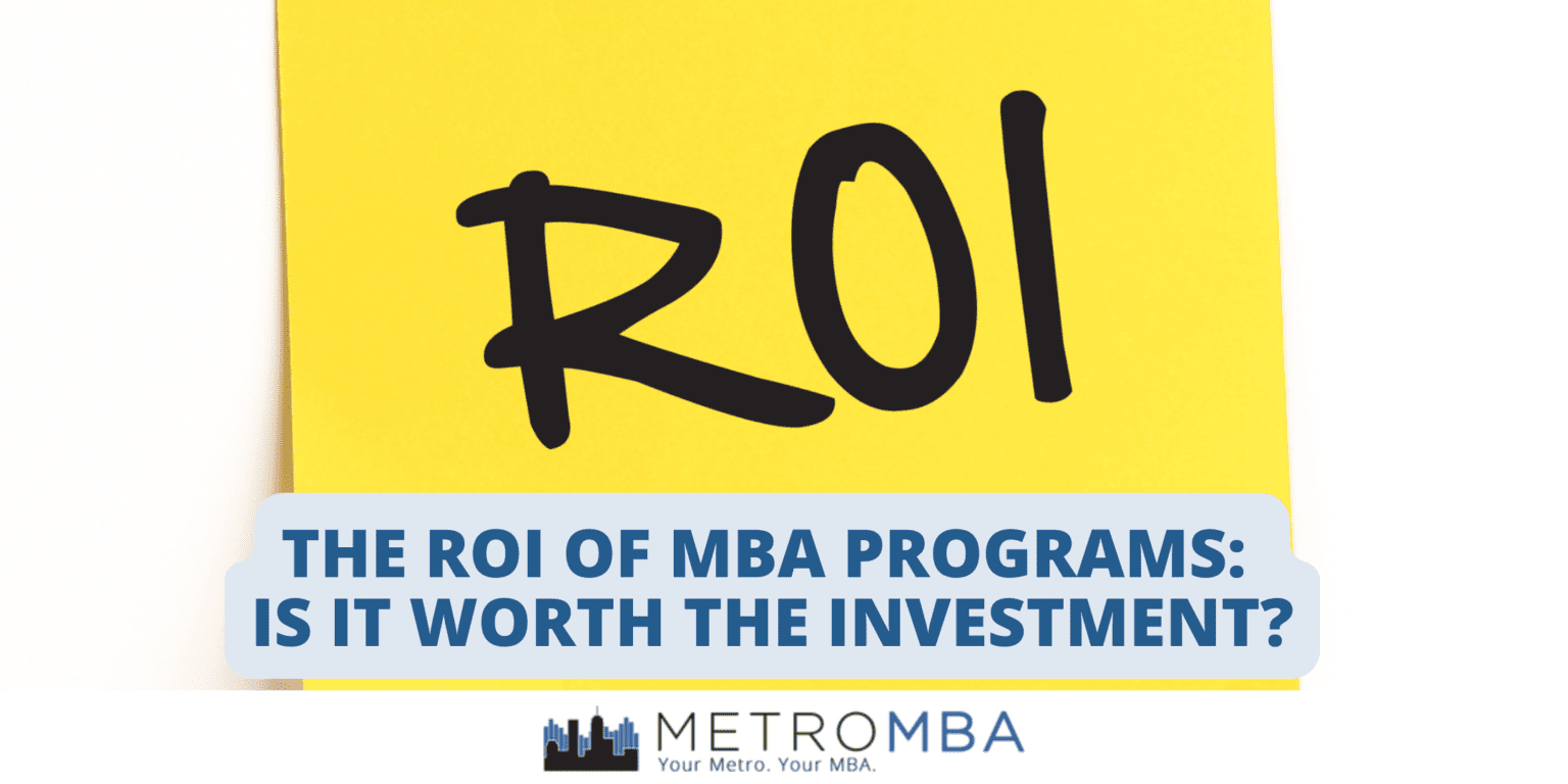 The ROI of MBA Programs: Is It Worth the Investment? - MetroMBA